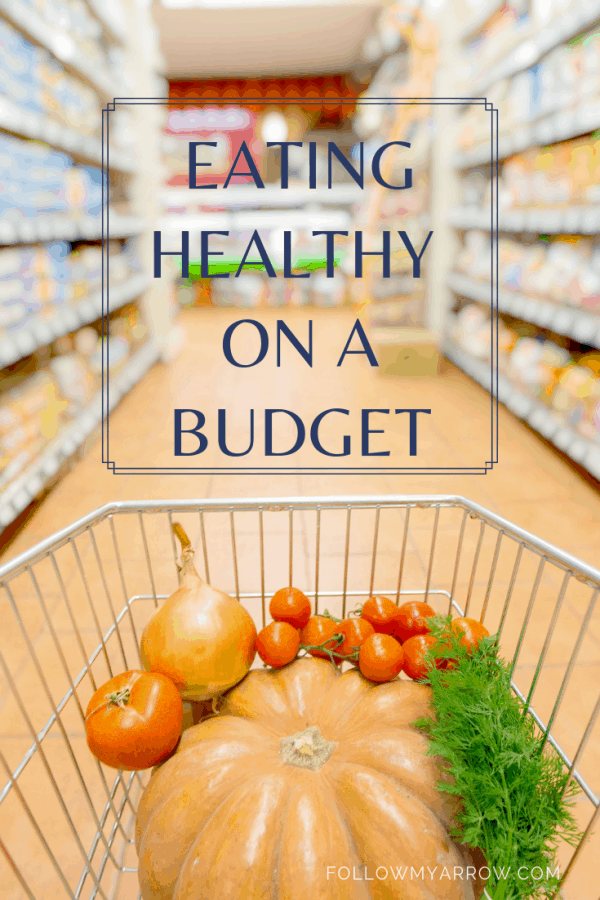 Eating Healthy on a Budget - Follow My Arrow